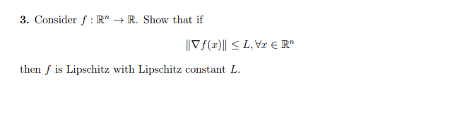 Solved 3. Consider f:Rn→R. Show that if ∥∇f(x)∥≤L,∀x∈Rn then | Chegg.com