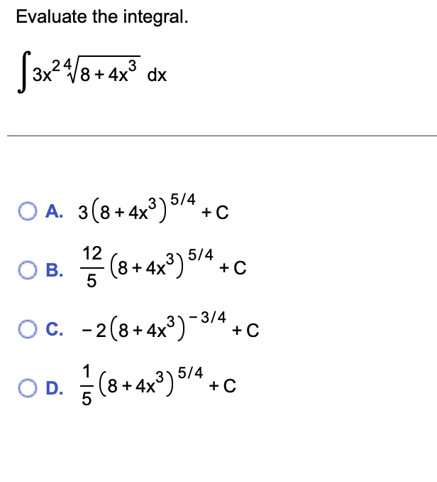 Solved Evaluate the integral. ∫3x248+4x3dx A. 3(8+4x3)5/4+C | Chegg.com