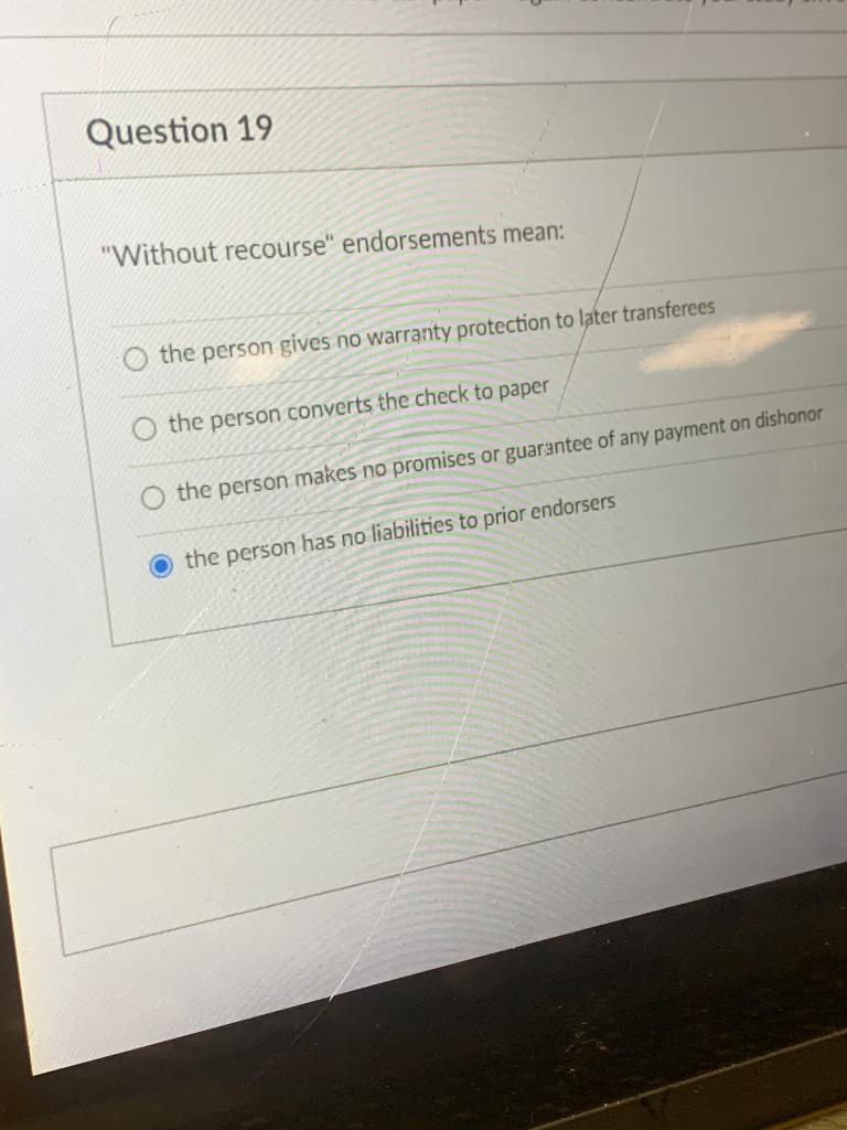Solved Question 19 "Without recourse" endorsements mean: O | Chegg.com