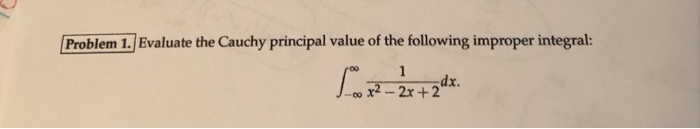 Solved Problem 1. Evaluate the Cauchy principal value of the | Chegg.com