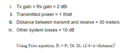 Solved i. Tx gain =Rx gain =2dBi ii. Transmitted power | Chegg.com