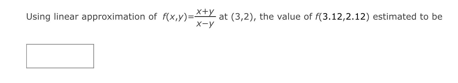 Solved Using linear approximation of f(x,y)=x−yx+y at (3,2), | Chegg.com