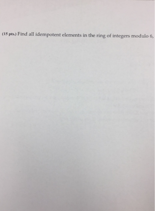 Solved Find all idempotent elements in the ring of integers | Chegg.com