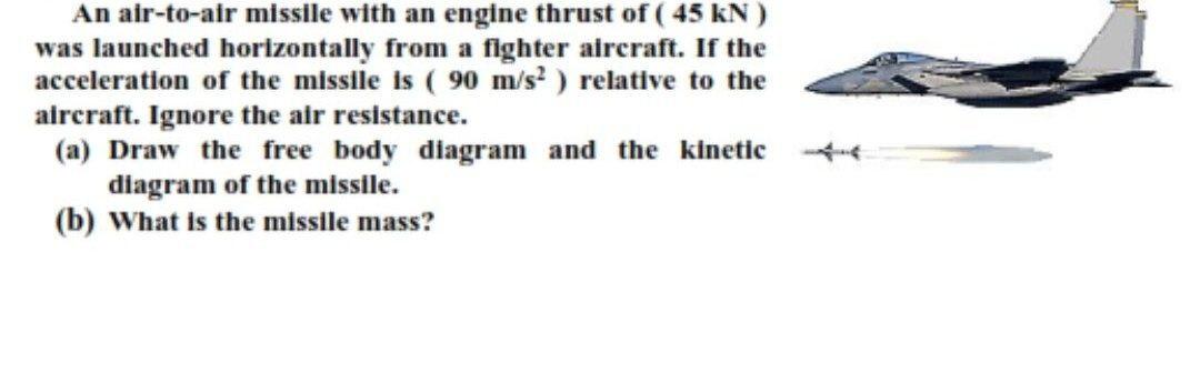 Solved An air-to-air missile with an engine thrust of ( 45 | Chegg.com