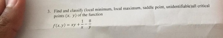 Solved 3. Find and classify (local minimum, local maximum, | Chegg.com
