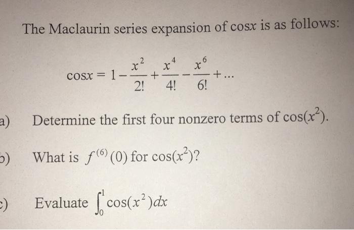 Solved The Maclaurin series expansion of cosx is as follows: | Chegg.com