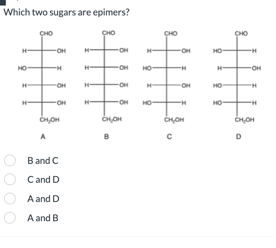 Solved Which two sugars are epimers? A B B and C C and D A | Chegg.com