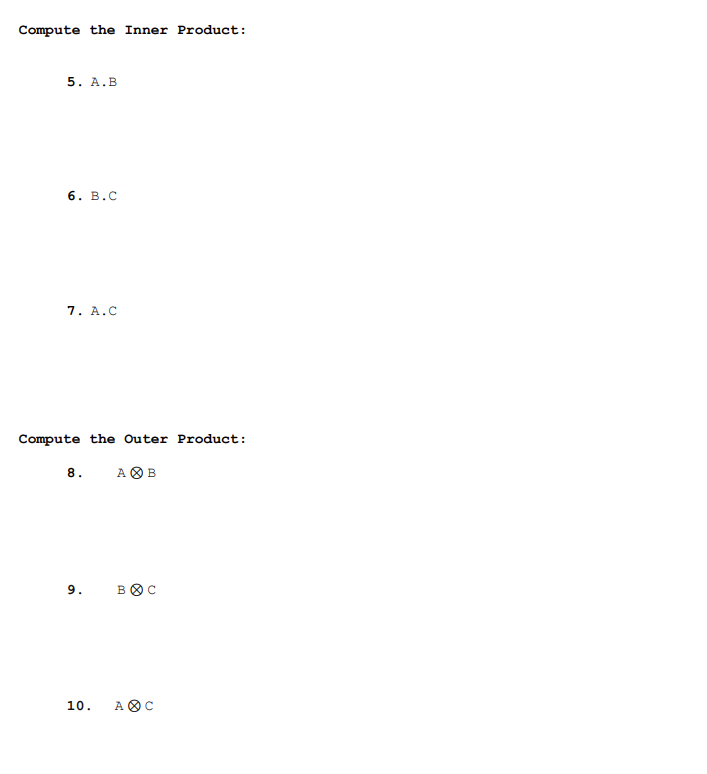 Solved Compute the Inner Product: 5. A.B 6. B.C 7. A.C | Chegg.com