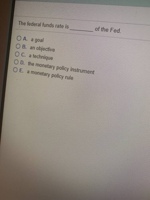 Solved f the Fed. The federal funds rate iso O A. a goal OB, | Chegg.com