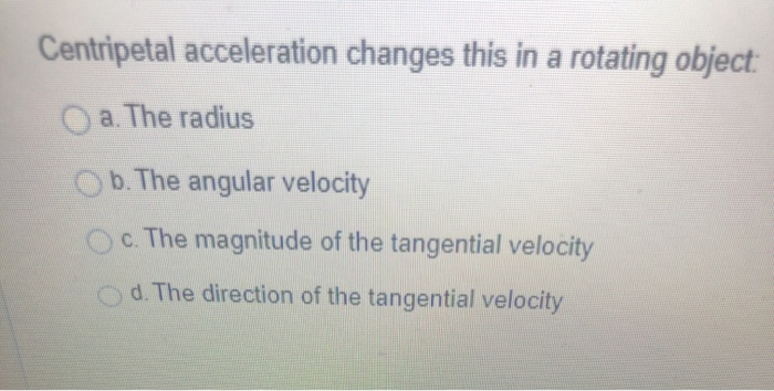Solved Centripetal acceleration changes this ina rotating | Chegg.com