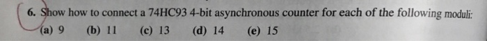 Solved 6. Show how to connect a 74HC93 4-bit asynchronous | Chegg.com