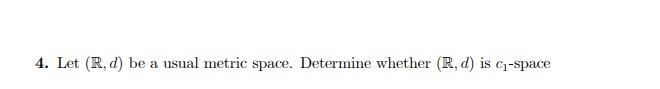 Solved 4. Let (R,d) be a usual metric space. Determine | Chegg.com