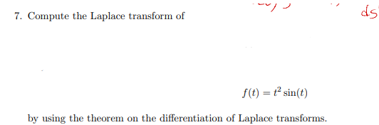 Solved 7. Compute the Laplace transform of f(t)=t2sin(t) by | Chegg.com