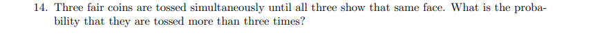 Solved 4. Three fair coins are tossed simultaneously until | Chegg.com