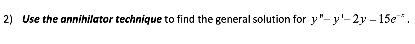 Solved 2) Use the annihilator technique to find the general | Chegg.com