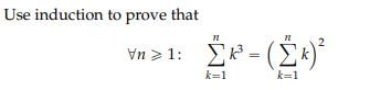 Solved Use induction to prove that ∀n⩾1:∑k=1nk3=(∑k=1nk)2 | Chegg.com