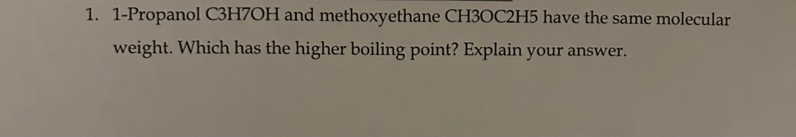 1. 1-Propanol C3H7OH and methoxyethane CH3OC2H5 have | Chegg.com