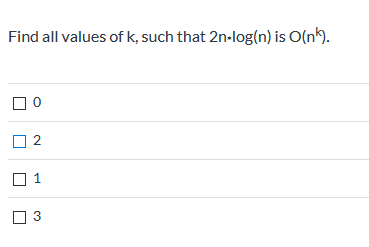 Solved Find all values of k, such that 2n-log(n) is O(nl). | Chegg.com