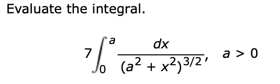 Solved Evaluate the integral. 7∫0a(a2+x2)3/2dx,a>0 | Chegg.com