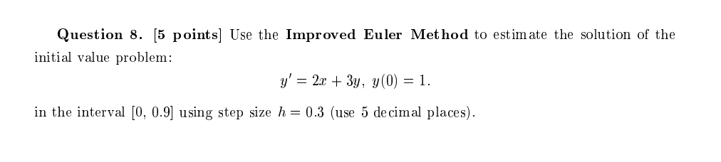 Solved Question 8. [5 points] Use the Improved Euler Method | Chegg.com