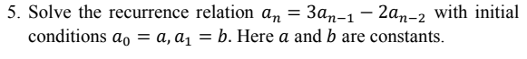 Solved = 5. Solve the recurrence relation an = 3an-1 – 2an-2 | Chegg.com