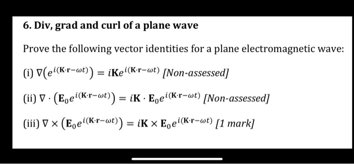 Solved 6. Div, grad and curl of a plane wave Prove the | Chegg.com