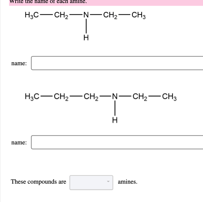 Solved ite the name of each amine. H3C-CH2 —N—CH2 - CH3 H | Chegg.com