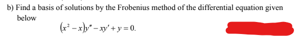 Solved b) Find a basis of solutions by the Frobenius method | Chegg.com