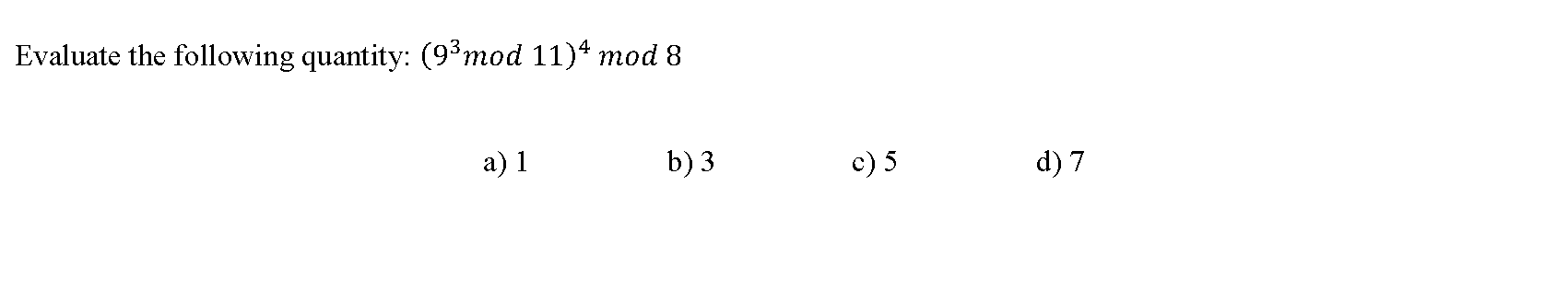 Solved Evaluate the following quantity: (93mod 11)4 mod 8 a) | Chegg.com