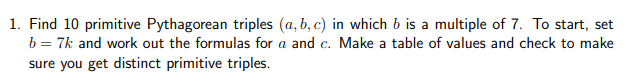 Solved 1. Find 10 primitive Pythagorean triples (a,b,c) in | Chegg.com