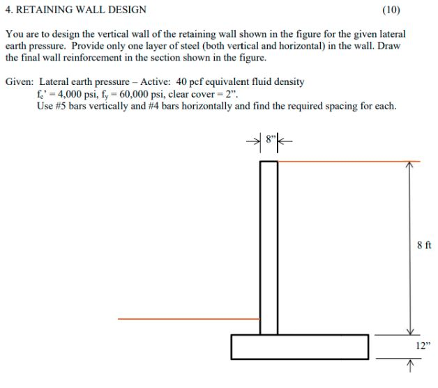 Solved 4. RETAINING WALL DESIGN (10) You are to design the | Chegg.com
