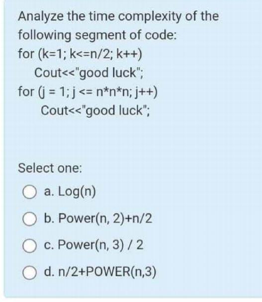 Solved Analyze the time complexity of the following segment | Chegg.com