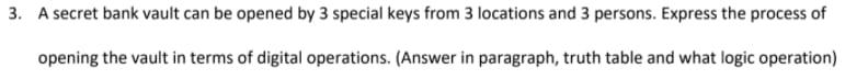 Solved 3. A secret bank vault can be opened by 3 special | Chegg.com