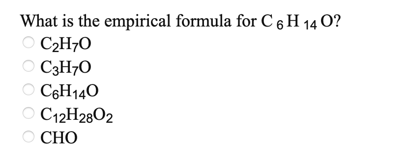 Solved What is the empirical formula for C 6 H 14 O? C2H70 | Chegg.com