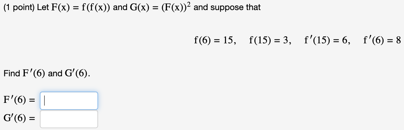 Solved (1 ﻿point) ﻿Let F(x)=f(f(x)) ﻿and G(x)=(F(x))2 ﻿and | Chegg.com