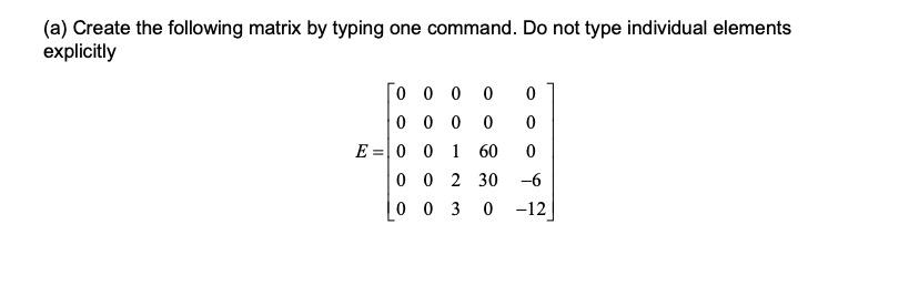 Solved (a) Create the following matrix by typing one | Chegg.com