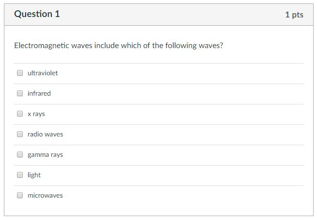 Solved Question 1 1 pts Electromagnetic waves include which | Chegg.com