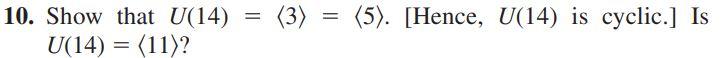 Solved 10. Show that U(14)= 3 = 5 . [Hence, U(14) is | Chegg.com