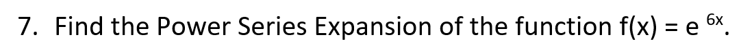 Solved 7. Find the Power Series Expansion of the function | Chegg.com