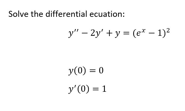 Solved Solve the differential ecuation: y" - 2y + y = (ex - | Chegg.com