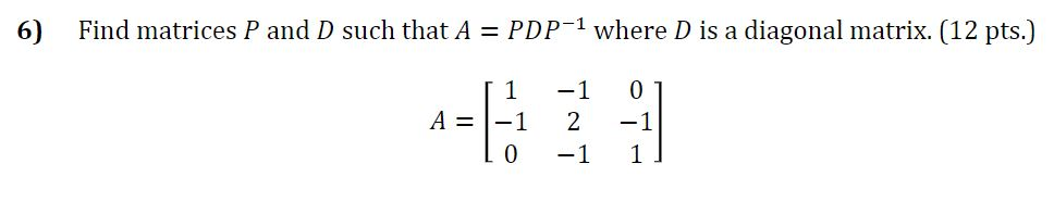 Solved 6. Find matrices P and D such that A = PDP-1 where D | Chegg.com