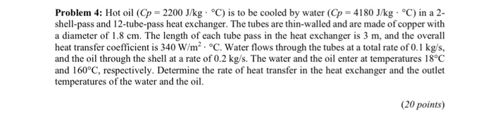 Solved Problem 4: Hot oil(Cp 2200 Jkg "C) is to be cooled by | Chegg.com