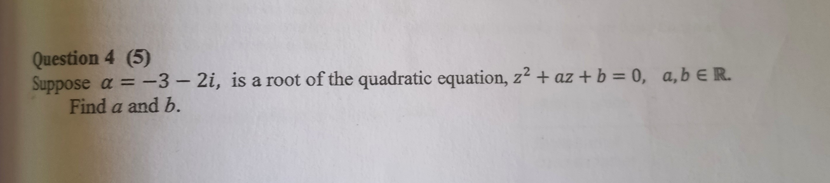 Solved Question 4 (5) Suppose α=−3−2i, is a root of the | Chegg.com