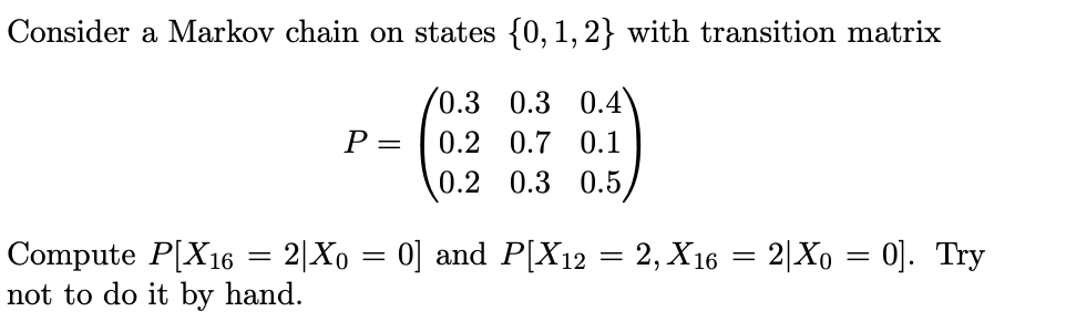 Solved Consider a Markov chain on states {0,1,2} with | Chegg.com