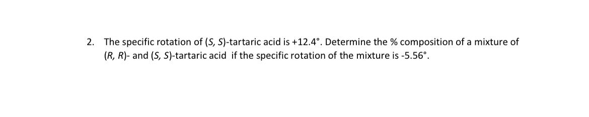 Solved 2. The specific rotation of (S, S)-tartaric acid is | Chegg.com