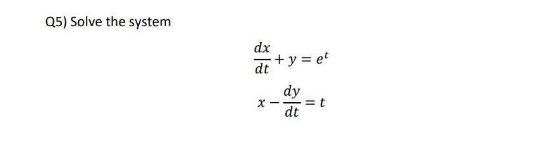 Solved Q5) Solve the system dx dt + y = et X- dy =t dt | Chegg.com