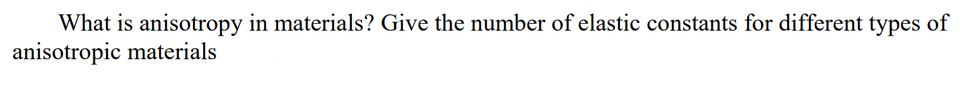 Solved What is anisotropy in materials? Give the number of | Chegg.com