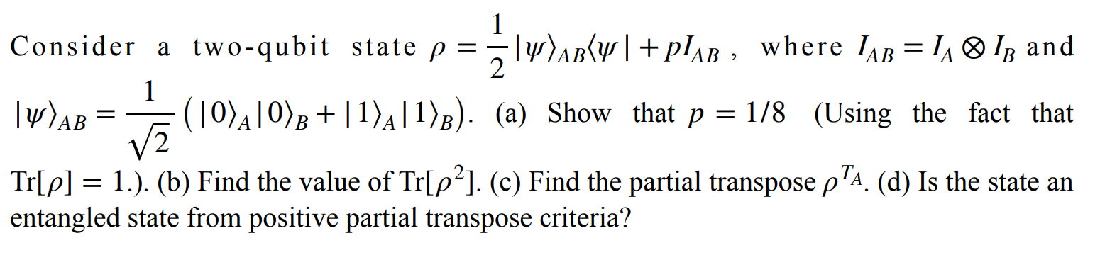 Solved Consider a two-qubit state ρ=21∣ψ AB ψ∣+pIAB, where | Chegg.com