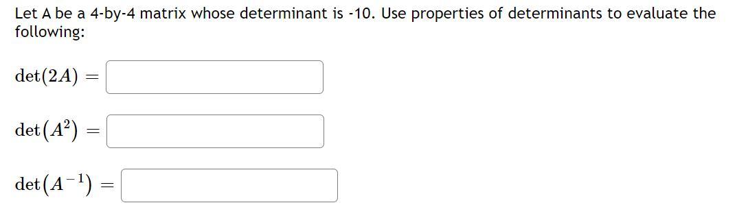 Solved Let A be a 4 -by −4 matrix whose determinant is −10. | Chegg.com