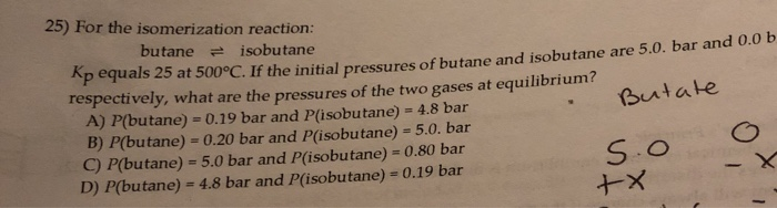 Solved 25) For the isomerization reaction: butane isobutane | Chegg.com